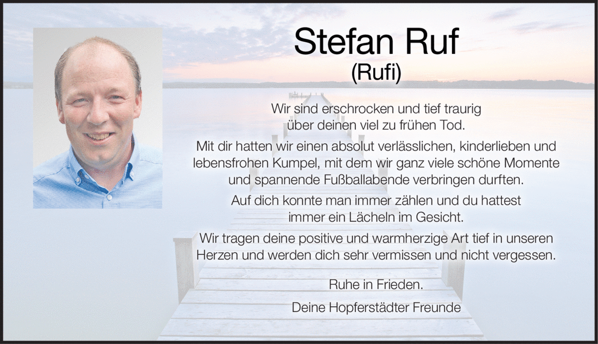 Stefan Ruf (Rufi) Wir sind erschrocken und tief traurig über deinen viel zu