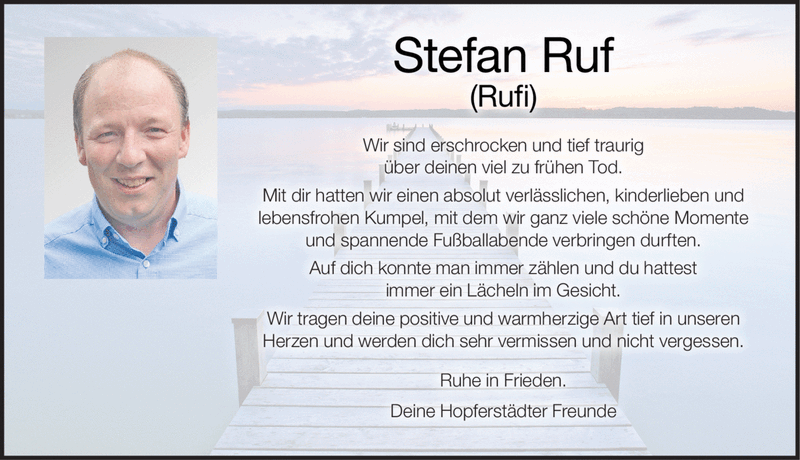 Stefan Ruf (Rufi) Wir sind erschrocken und tief traurig über deinen viel zu